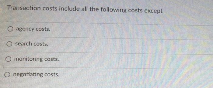 Solved Transaction costs include all the following costs | Chegg.com