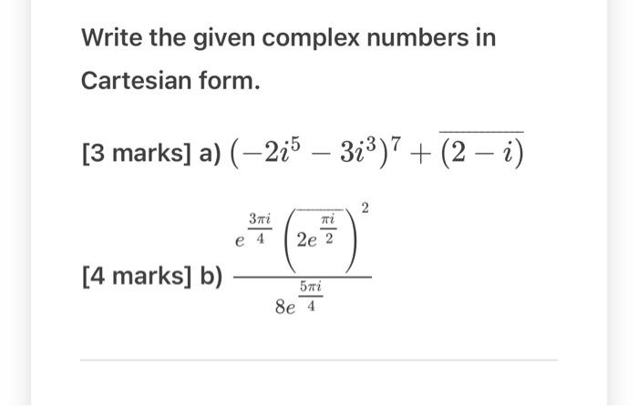 Solved Write the given complex numbers in Cartesian form. [3 | Chegg.com
