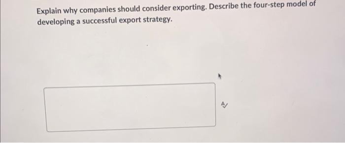 [Solved]: Explain why companies should consider exporting.