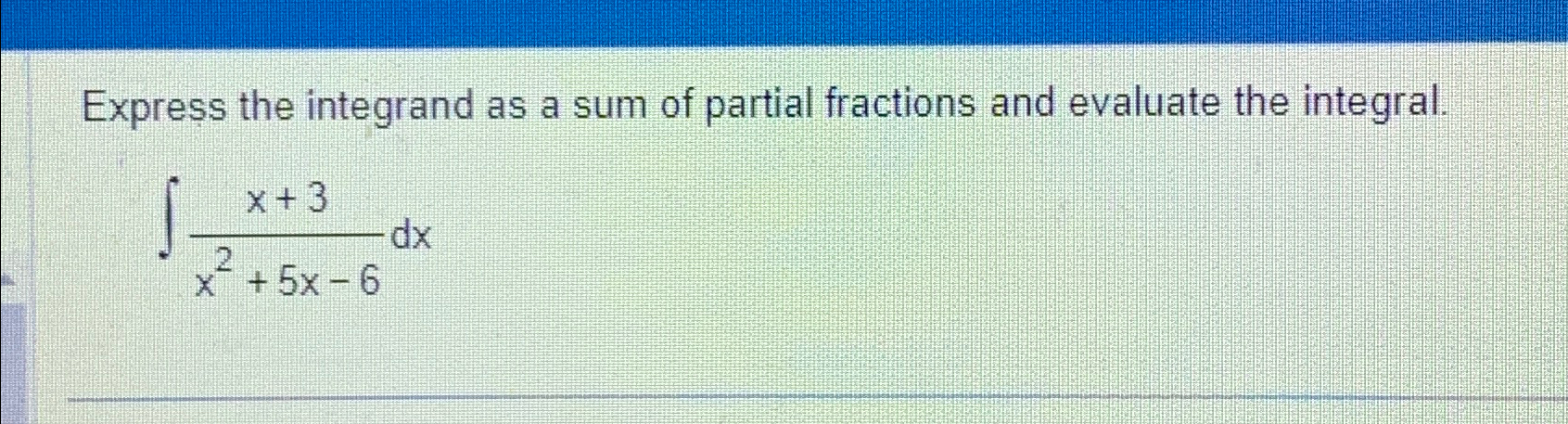Solved Express the integrand as a sum of partial fractions | Chegg.com