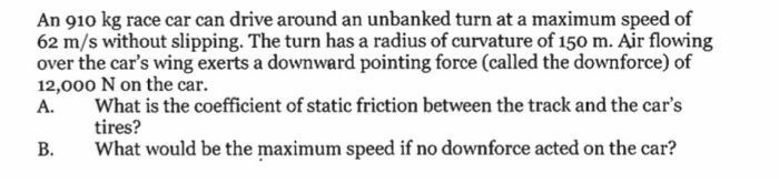 Solved An 910 kg race car can drive around an unbanked turn | Chegg.com