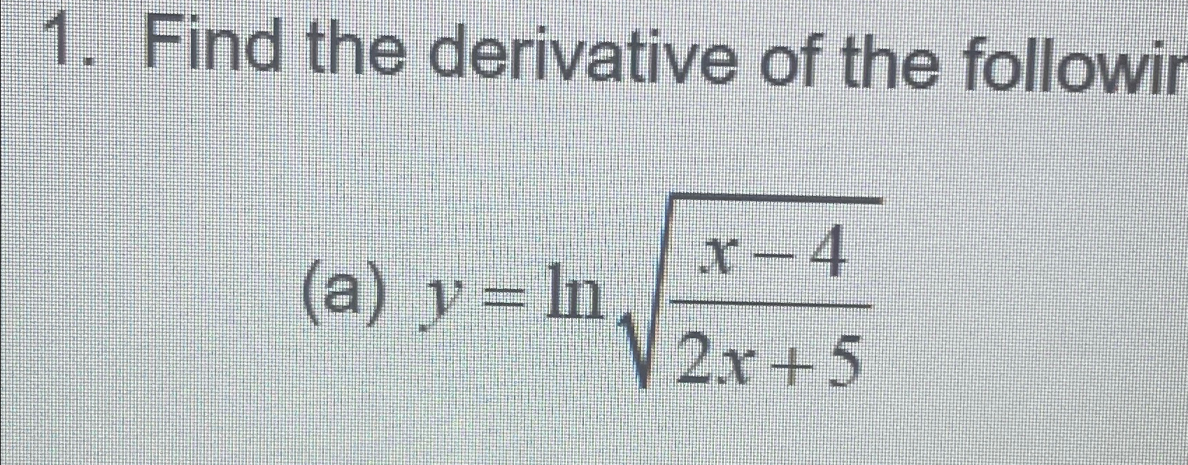 Solved Find the derivative of the followi(a) y=lnx-42x+52 | Chegg.com
