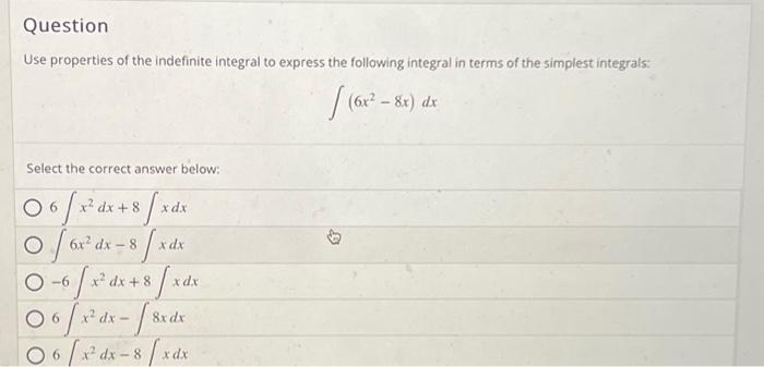 Solved Question Use properties of the indefinite integral to | Chegg.com