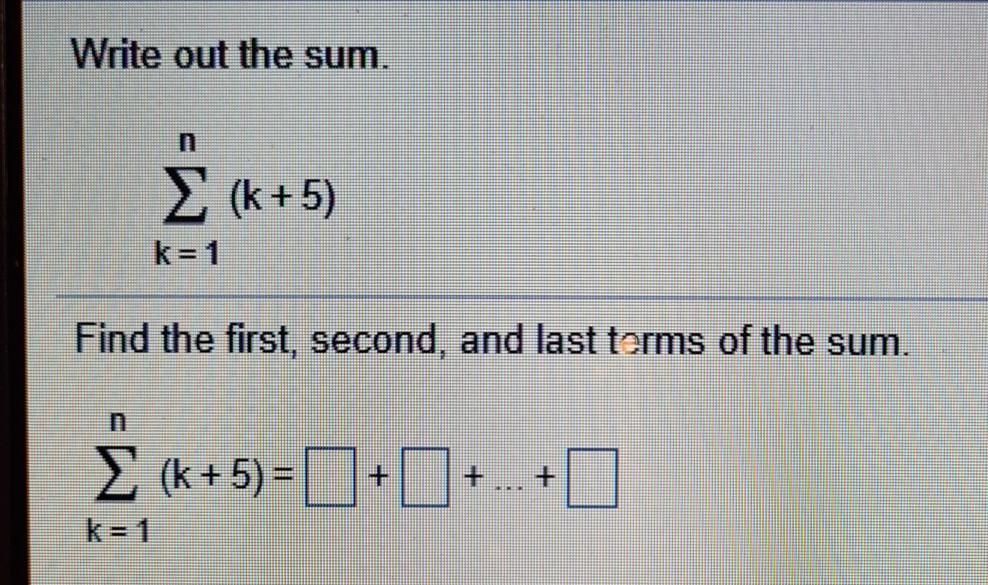 Solved Write out the sum. (k+5) k = 1 Find the first, | Chegg.com