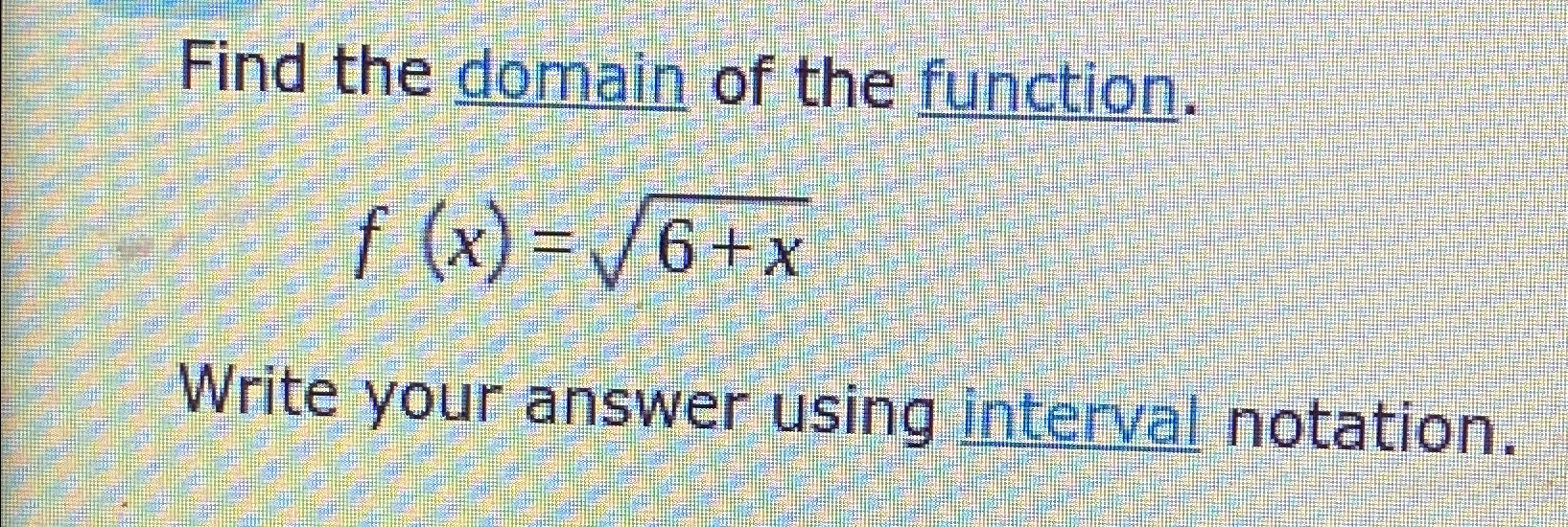 Solved Find the domain of the function.f(x)=6+x2Write your | Chegg.com