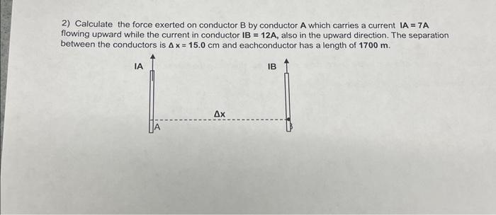 Solved 2) Calculate the force exerted on conductor B by | Chegg.com