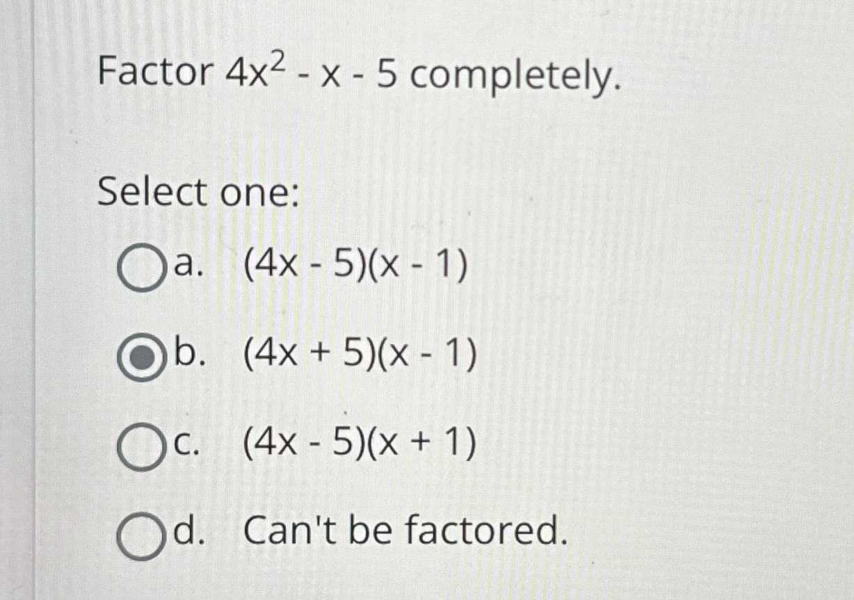 Solved Factor 4x2-x-5 ﻿completely.Select | Chegg.com