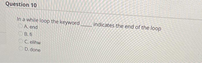 Solved Question 10 indicates the end of the loop In a while | Chegg.com