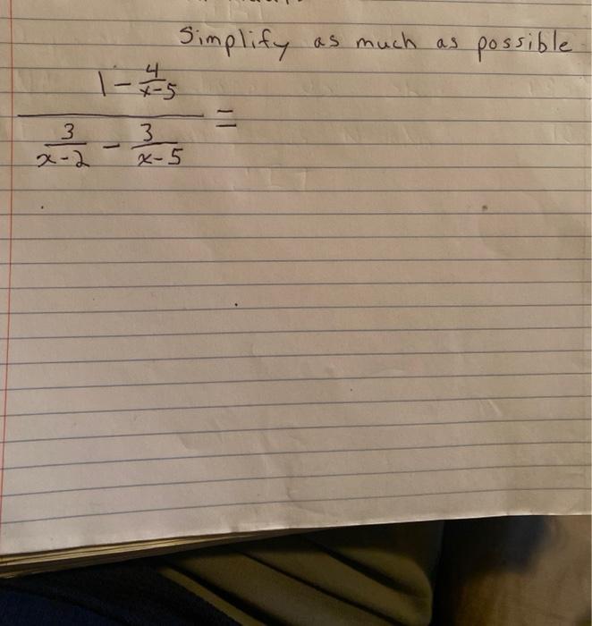 Solved Simplify as much as possible 4 나 3 x-2 3 x-5 | Chegg.com