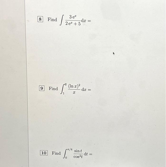 Solved ∫2ex+53ex dx= ∫1ex(lnx)2dx= d∫0π/4cos2tsint dt= | Chegg.com