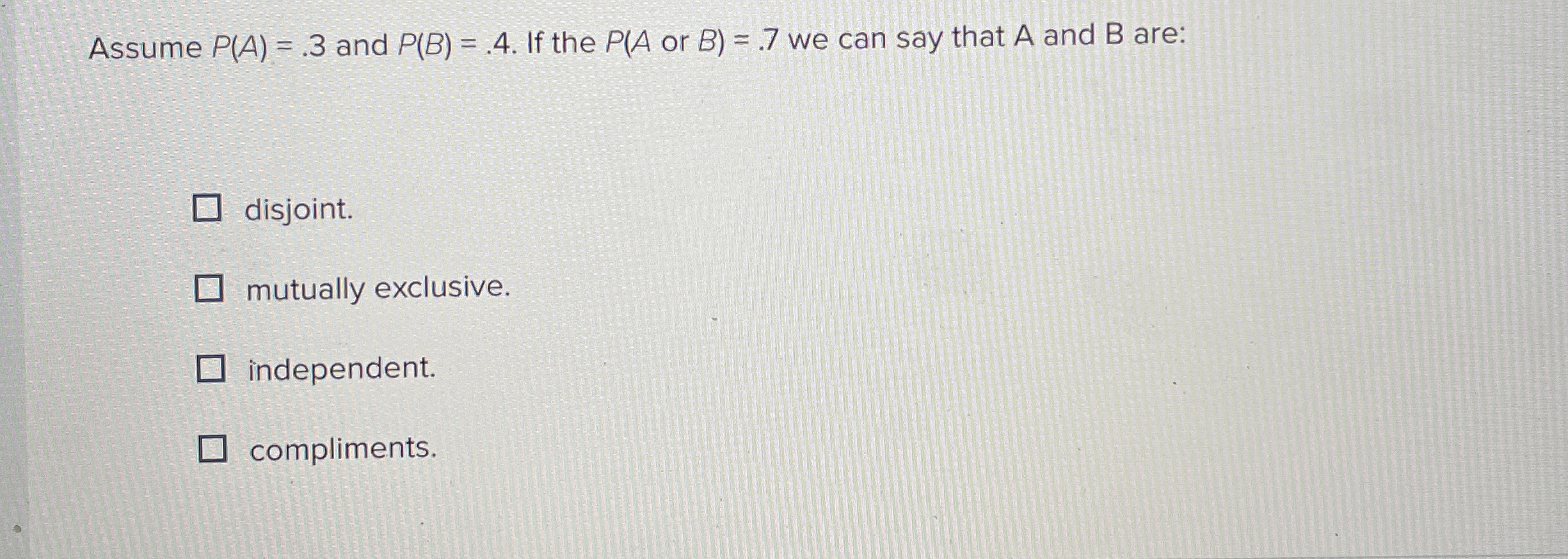 Solved Assume P(A)=.3 ﻿and P(B)=.4. ﻿If the or B ﻿we can | Chegg.com