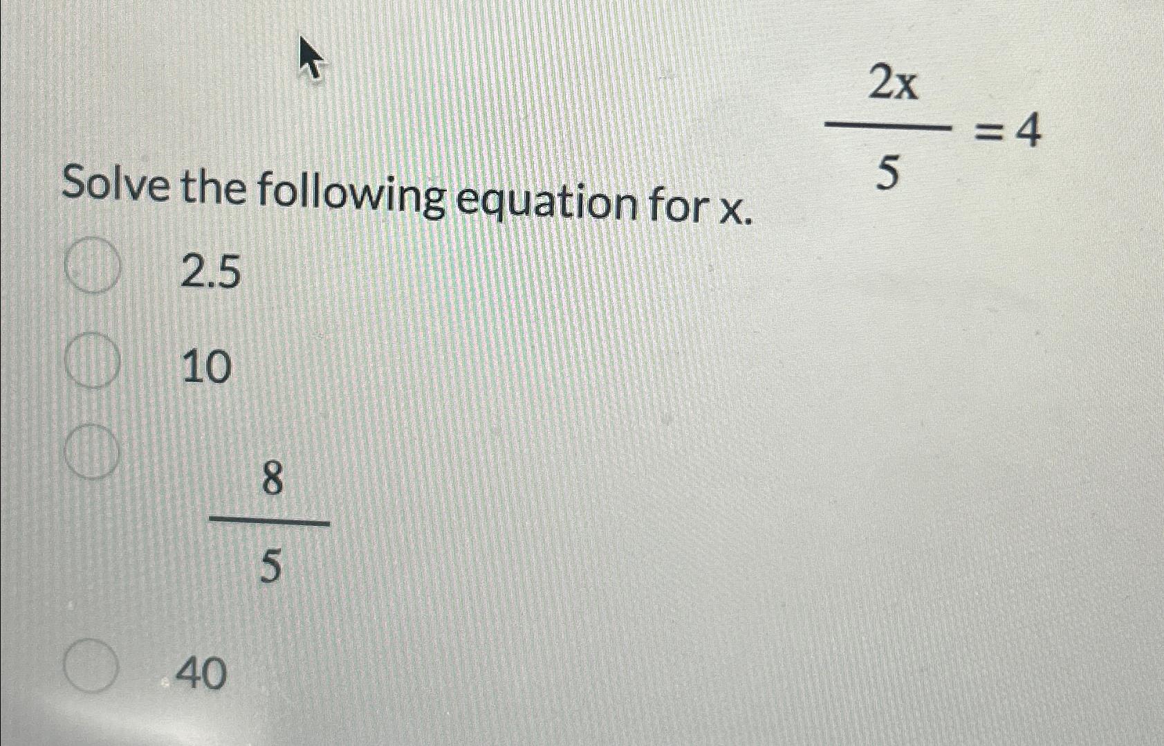 Solved Solve the following equation for x.2x5=42.5108540 | Chegg.com