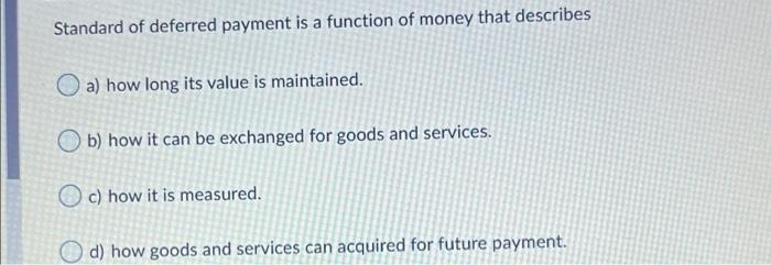 Solved Standard of deferred payment is a function of money | Chegg.com