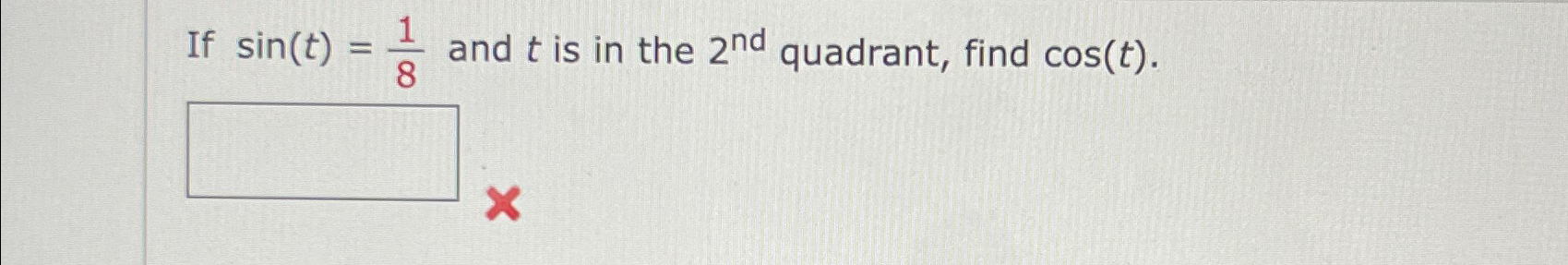Solved If sin(t)=18 ﻿and t ﻿is in the 2nd ﻿quadrant, find | Chegg.com