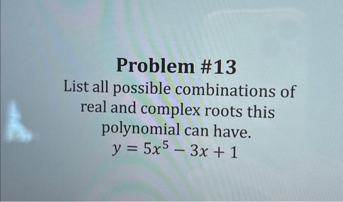 Solved Problem #13 List all possible combinations of real | Chegg.com