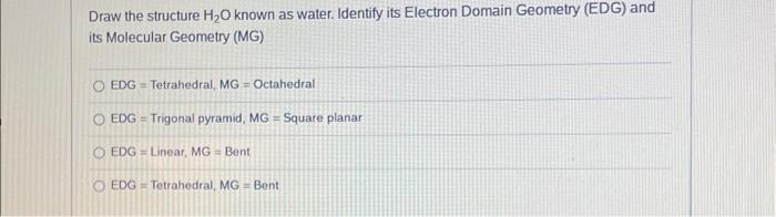 Solved Draw the structure H2O known as water. Identify its | Chegg.com