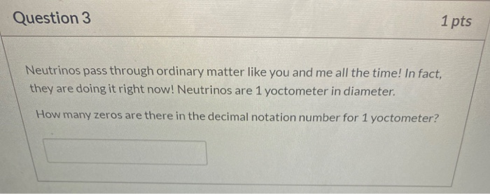Solved Question 3 1 pts Neutrinos pass through ordinary | Chegg.com