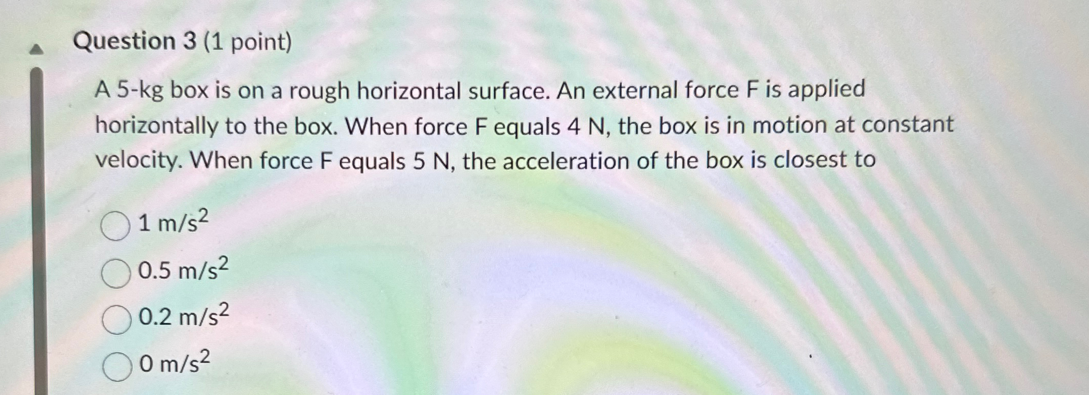 Solved Question 3 (1 ﻿point)A 5-kg box is on a rough | Chegg.com