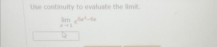 Solved Use continuity to evaluate the limit. limx→1e6x4−6x | Chegg.com