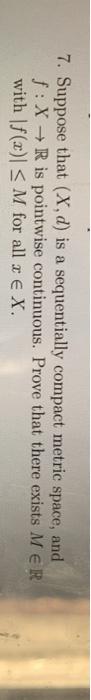 Solved 7. Suppose that (X, d) is a sequentially compact | Chegg.com