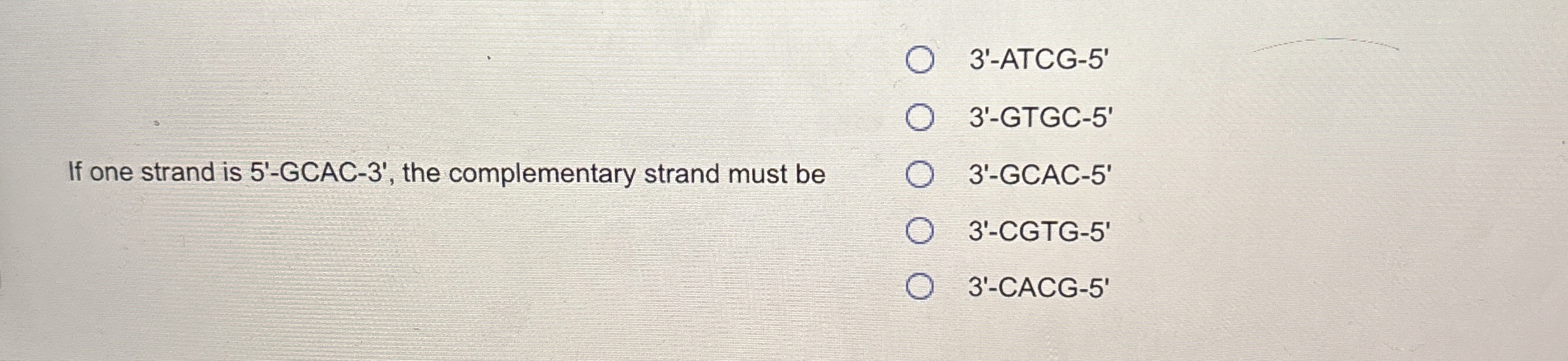 High Quality SOLUTION 3'-ATCG-5'3'-GTGC-5'If one strand is 5'-GCAC-3', ﻿the | Chegg.com