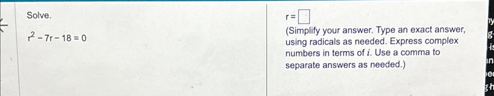 Solved Solve.r2-7r-18=0r=(Simplify your answer. Type an | Chegg.com
