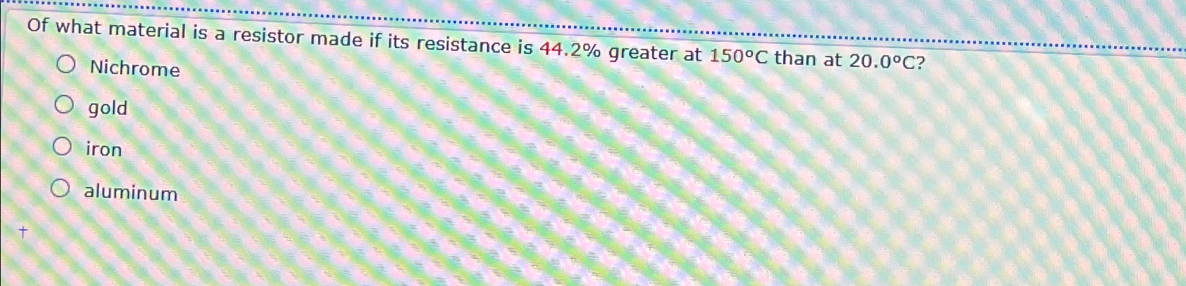 Solved Of what material is a resistor made if its resistance | Chegg.com