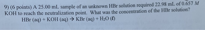 Solved 9) (6 points) A 25.00 mL sample of an unknown HBr | Chegg.com