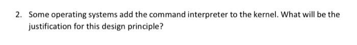 Solved 2. Some operating systems add the command interpreter | Chegg.com