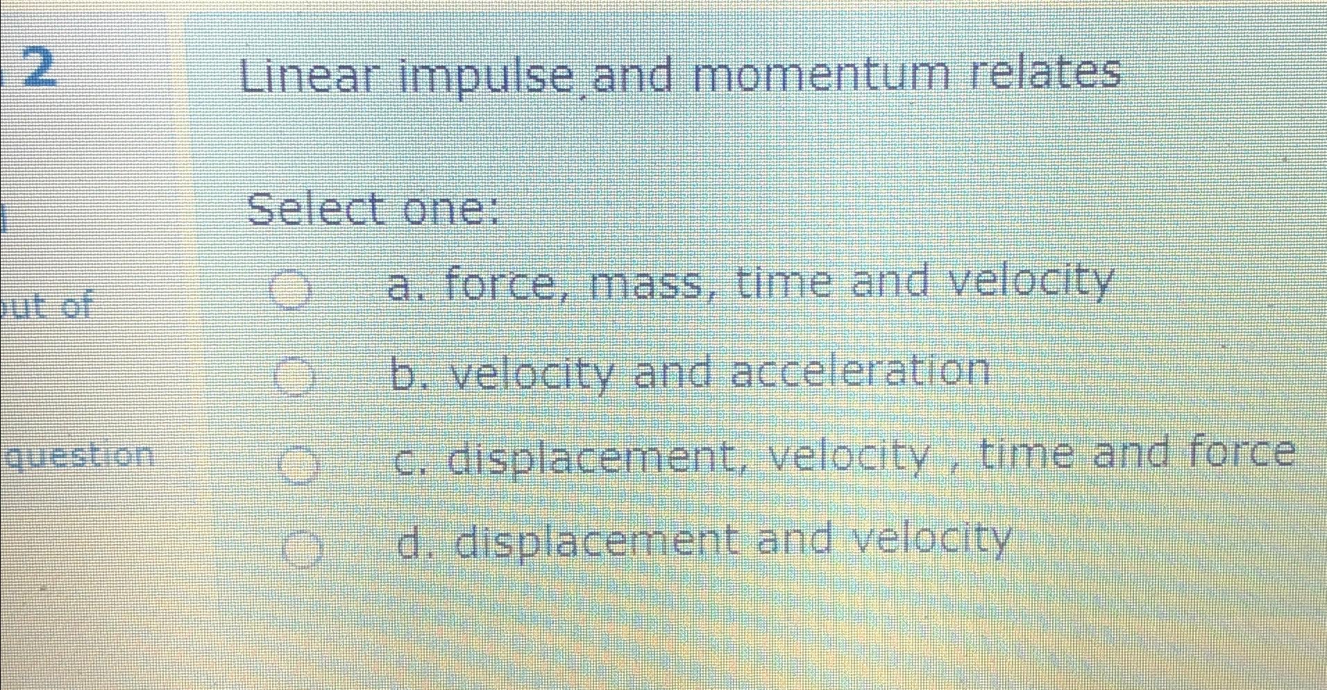 Solved Linear impulse and momentum relatesSelect one:a. | Chegg.com