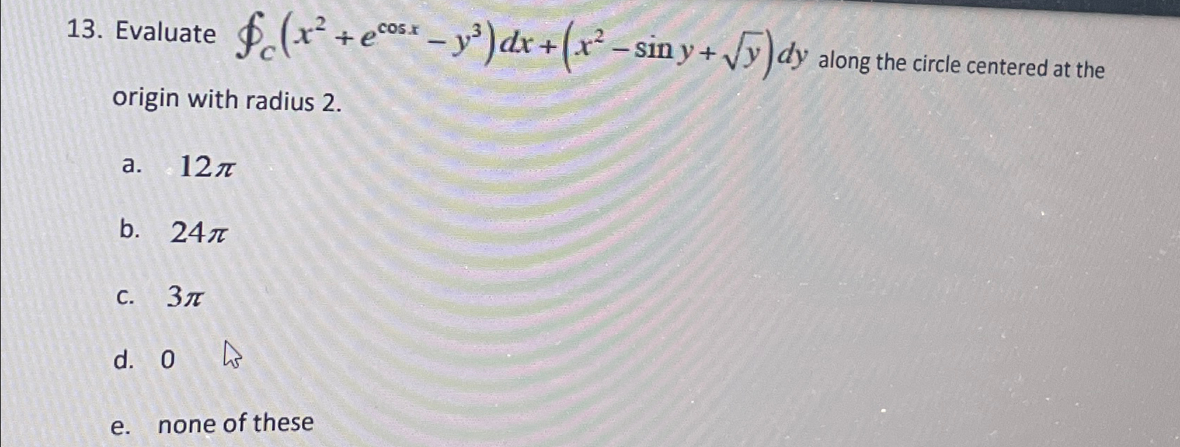 Solved Evaluate o∫C﻿(x2+ecosx-y3)dx+(x2-siny+y2)dy ﻿along | Chegg.com