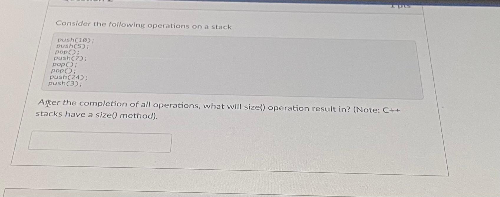Solved Consider the following operations on a stackAffer the | Chegg.com