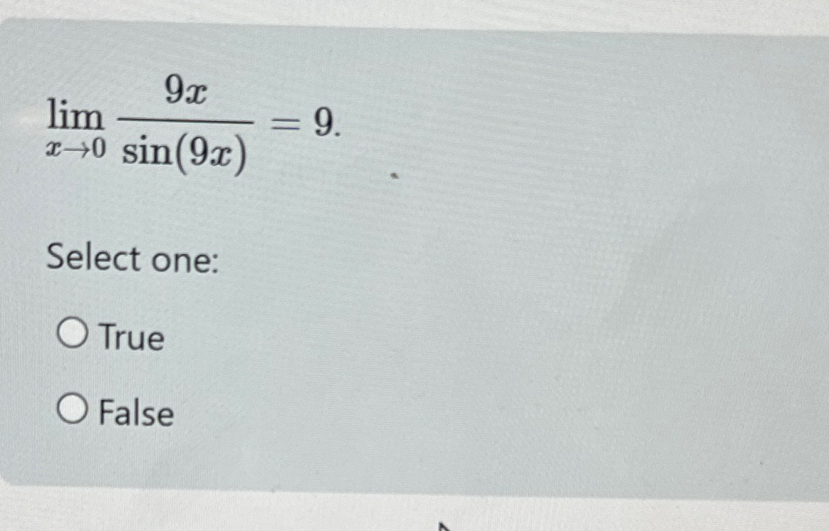 Solved limx→09xsin(9x)=9Select one:TrueFalse | Chegg.com