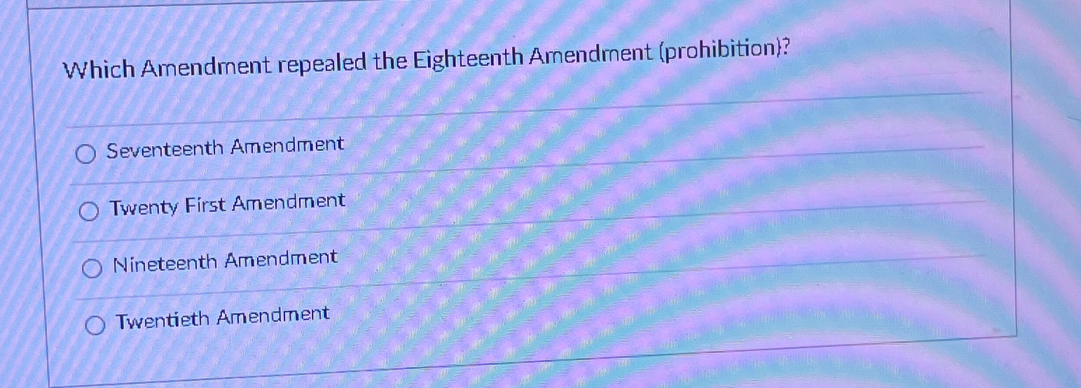 Solved Which Amendment repealed the Eighteenth Amendrnent | Chegg.com
