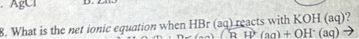 Solved 8. What is the net ionic equation when HBr (aq) | Chegg.com