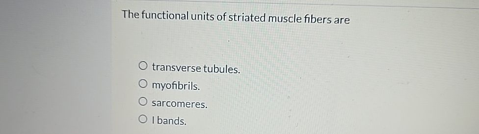 The functional units of striated muscle fibers | Chegg.com