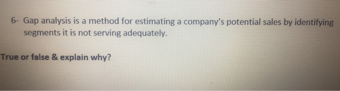 Solved 6- Gap analysis is a method for estimating a | Chegg.com