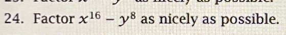 Solved Factor x16-y8 ﻿as nicely as possible. | Chegg.com
