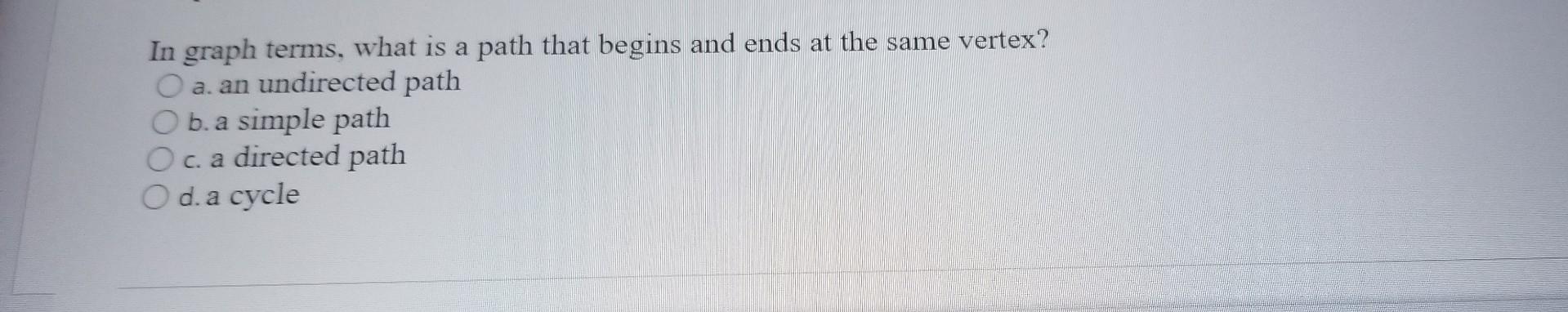 Solved In graph terms, what is a path that begins and ends | Chegg.com