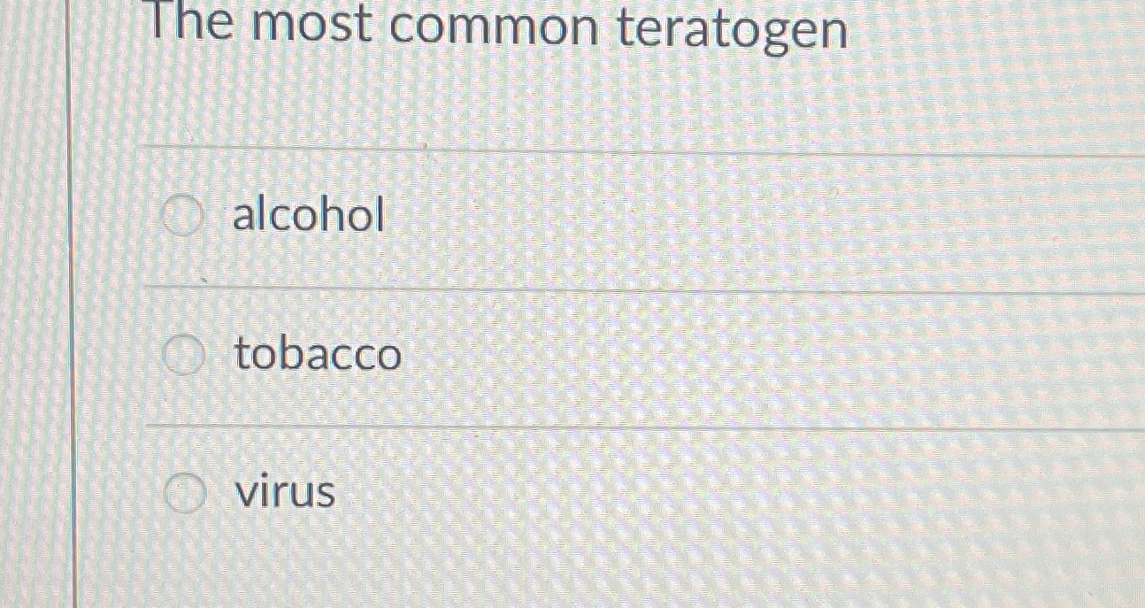 Solved The most common teratogenalcoholtobaccovirus | Chegg.com