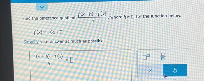 Solved Find the difference quotient f(x) = -6x+7 Simplify | Chegg.com