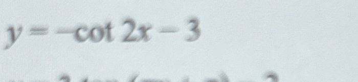 Solved y=-cot2x-3graph the function | Chegg.com