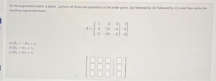 Solved On the augmented matrix A below, perform all three | Chegg.com