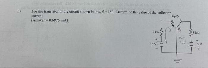 Solved 5) For the transistor in the circuit shown below, B = | Chegg.com