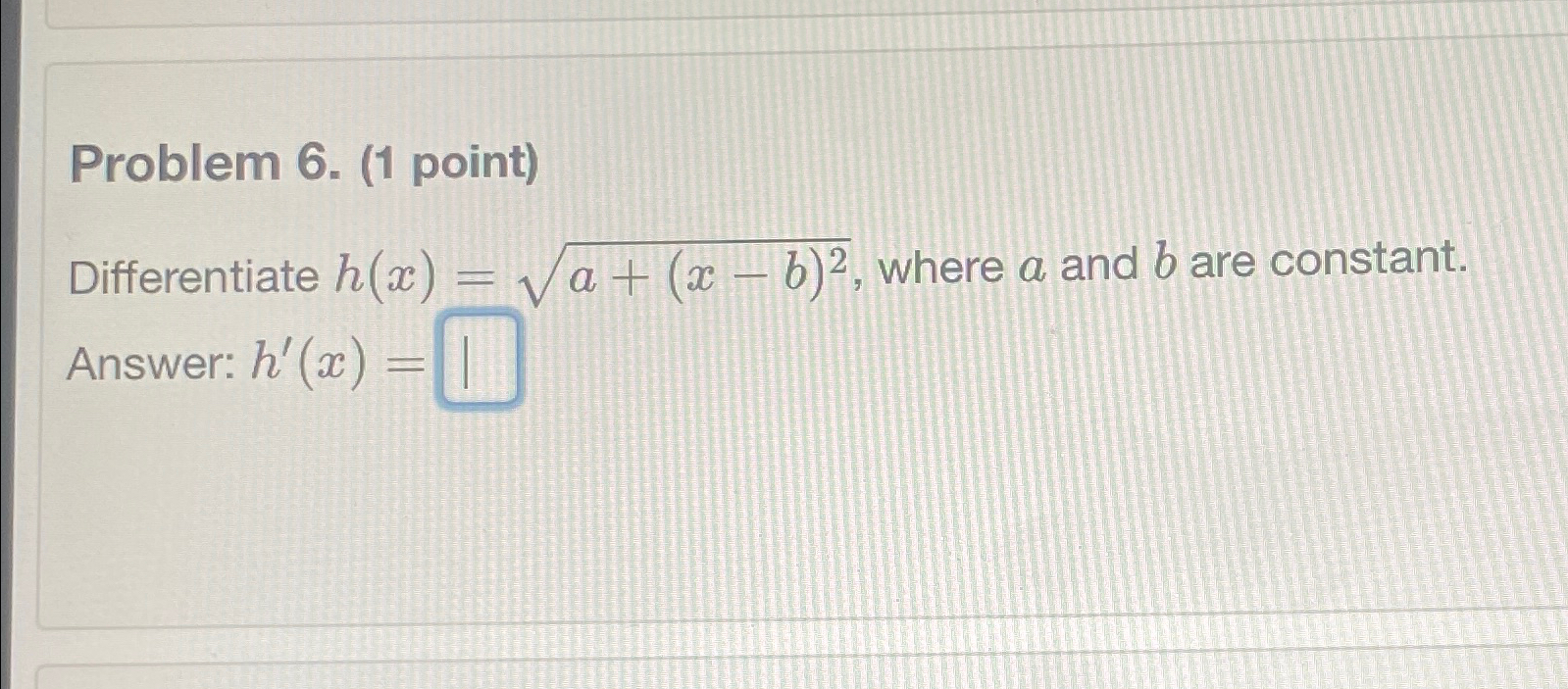 Solved Problem 6. (1 ﻿point)Differentiate h(x)=a+(x-b)22, | Chegg.com