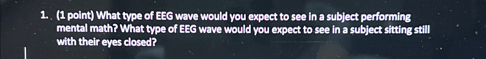 Solved (1 ﻿point) ﻿What type of EEG wave would you expect to | Chegg.com