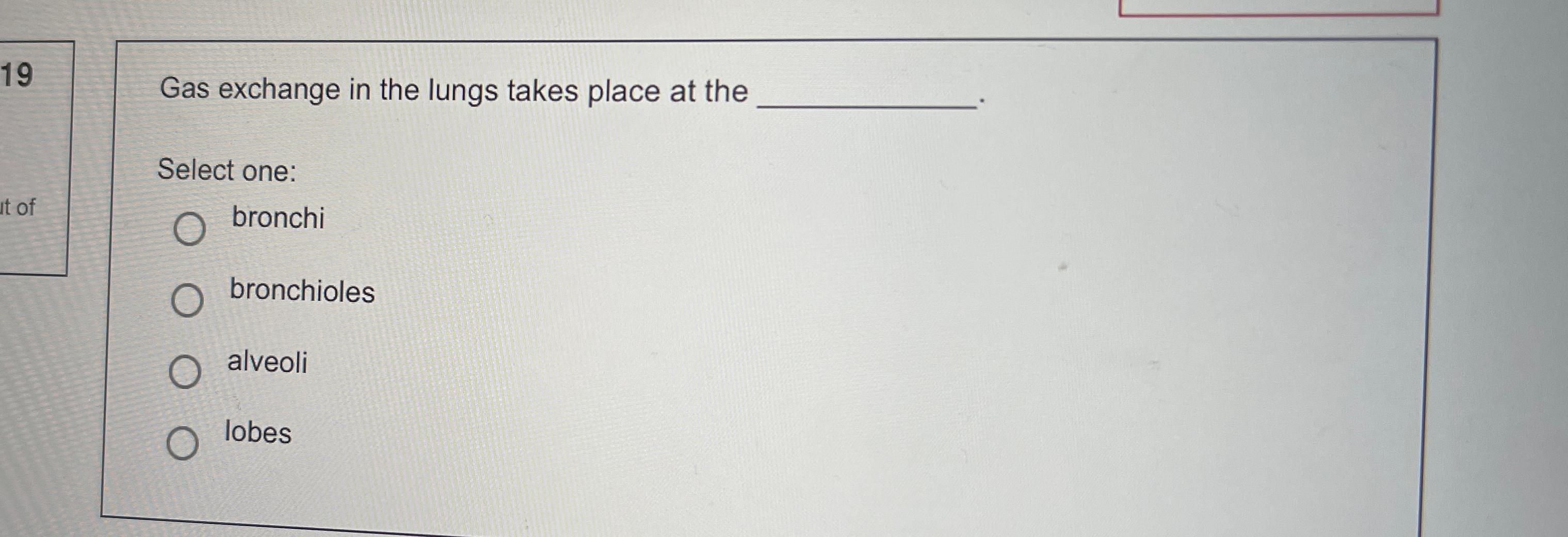 Solved 19Gas exchange in the lungs takes place at theSelect | Chegg.com