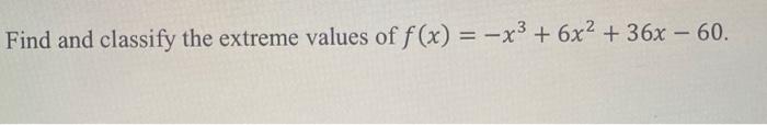 Solved Find and classify the extreme values of | Chegg.com