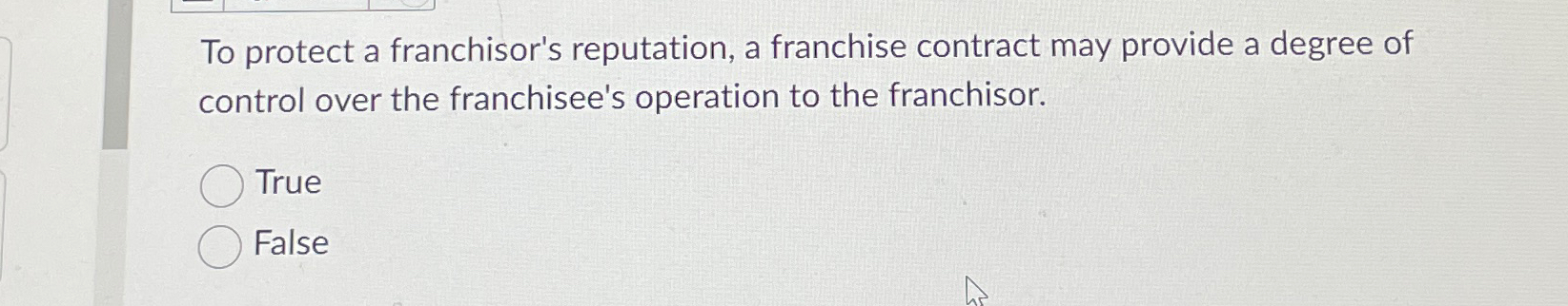 Solved To protect a franchisor's reputation, a franchise | Chegg.com