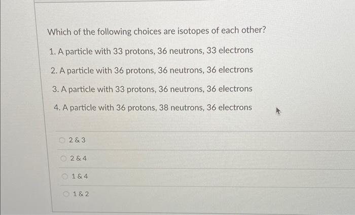 Solved Which of the following choices are isotopes of each | Chegg.com